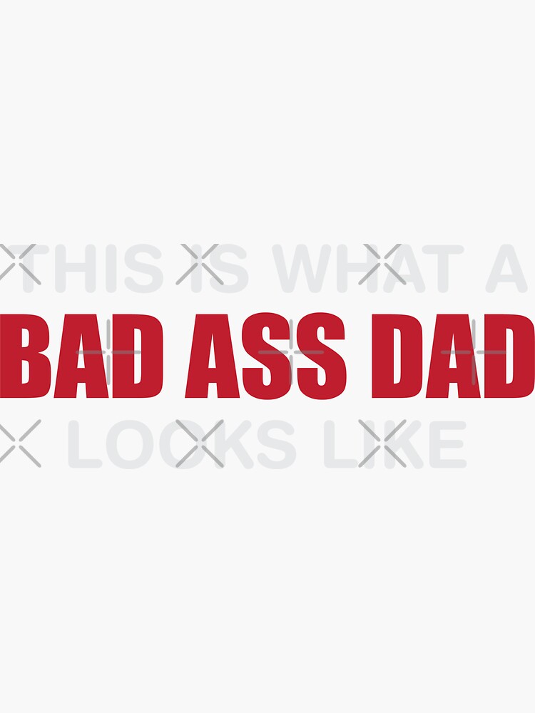 "Bad Ass Dad" Sticker by DJBALOGH | Redbubble