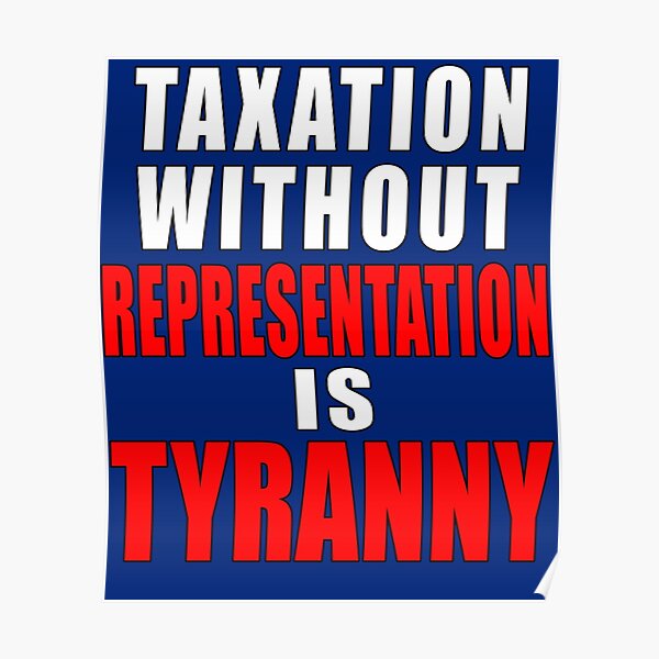 "TAXATION WITHOUT REPRESENTATION" Poster for Sale by LoveAndDefiance ...