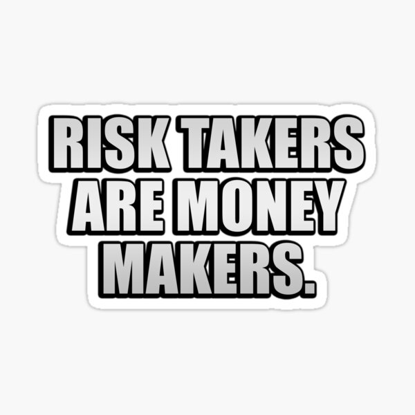 "Risk takers are money makers" Sticker by Photograyyyy | Redbubble