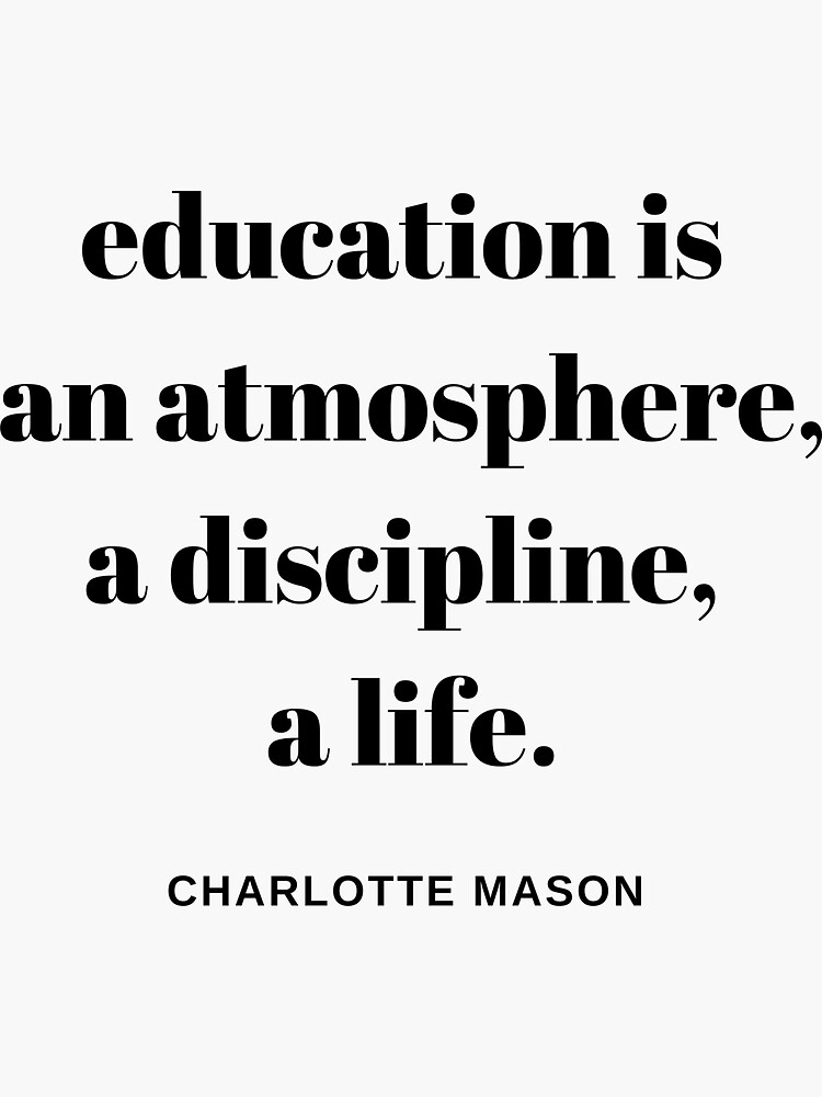 "Education Is An Atmosphere, A Discipline, A Life I - Charlotte Mason ...