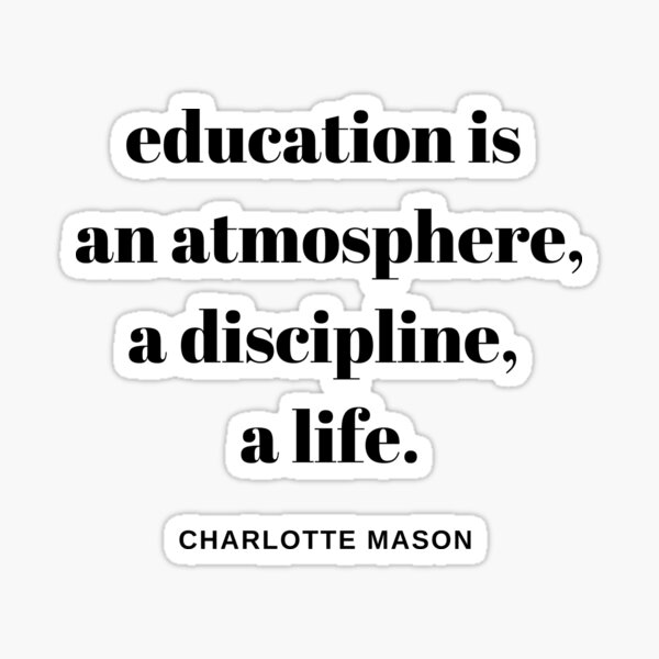 "Education Is An Atmosphere, A Discipline, A Life I - Charlotte Mason ...