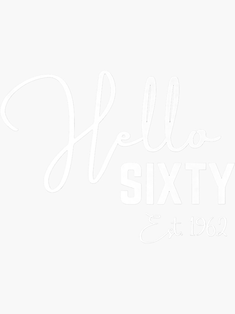 "60th Birthday Hello Sixty Hello 60 Est. 1962" Sticker by McintoshWeave ...