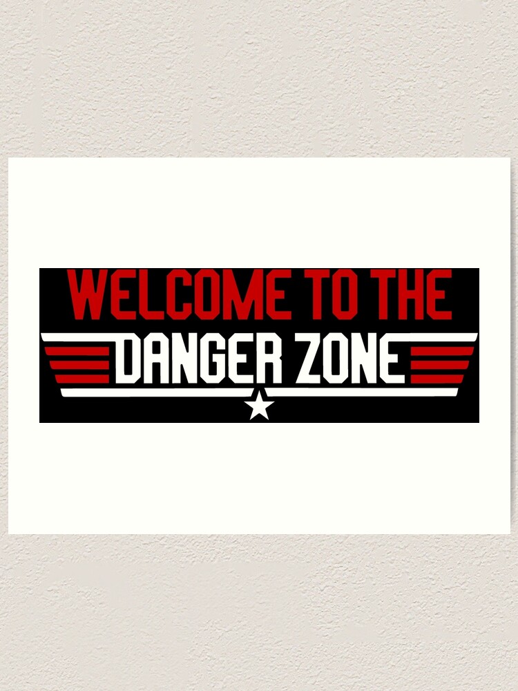 "Welcome To The Danger Zone" Art Print for Sale by PETRIPRINTS | Redbubble