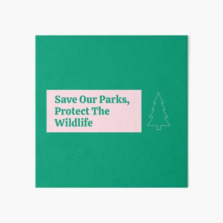 "Save Our Parks - Protect The Wildlife" Art Board Print by SSFootball ...