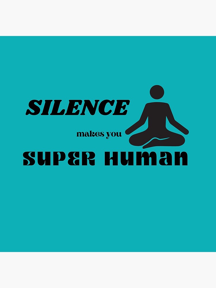 "SILENCE MAKES YOU SUPER HUMAN" Poster for Sale by BHADRANI-STYLE ...