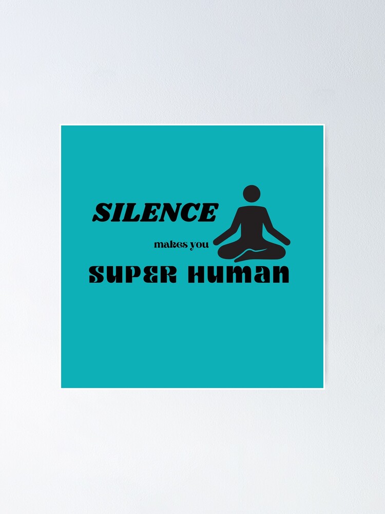 "SILENCE MAKES YOU SUPER HUMAN" Poster for Sale by BHADRANI-STYLE ...