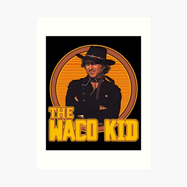 "The Waco Kid 70s Aesthetic Style Fan Art" Art Print by LelaPerotic ...