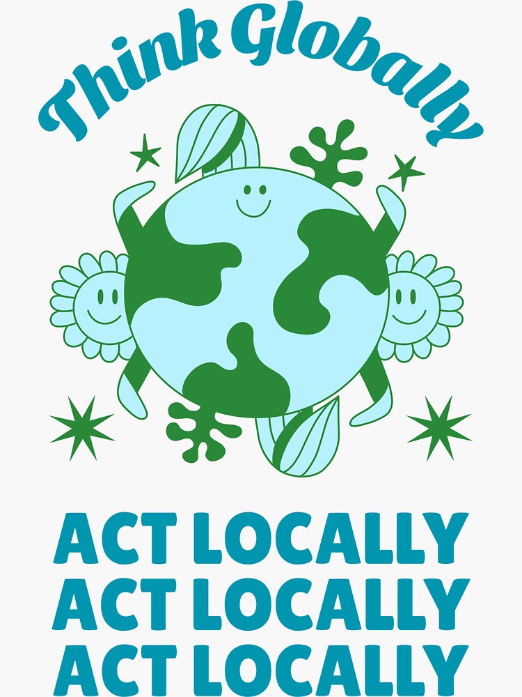 "Think Globally Act Locally" Sticker for Sale by florastudios | Redbubble
