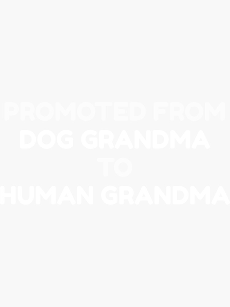 "promoted from dog grandma to human grandma" Sticker by simonlidesign ...