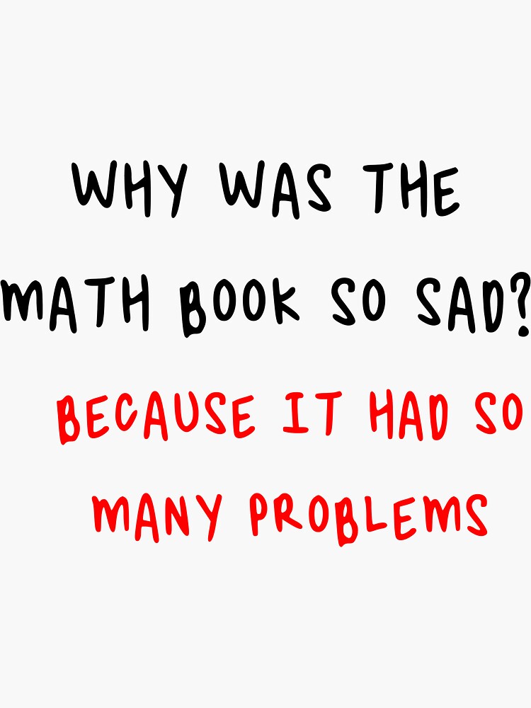 "why was the math book so sad?" Sticker by ricciisme | Redbubble