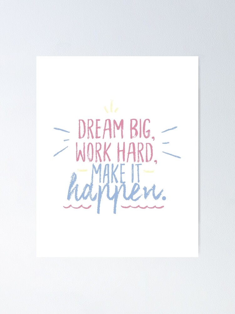 "Dream Big, Work Hard, Make It Happen, Motivational Quotes About Life ...