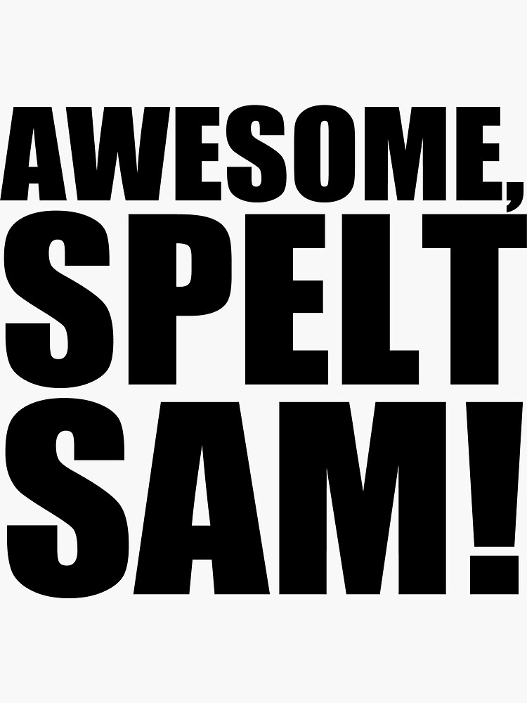"Awesome, Spelt SAM!" Sticker for Sale by shadeprint | Redbubble
