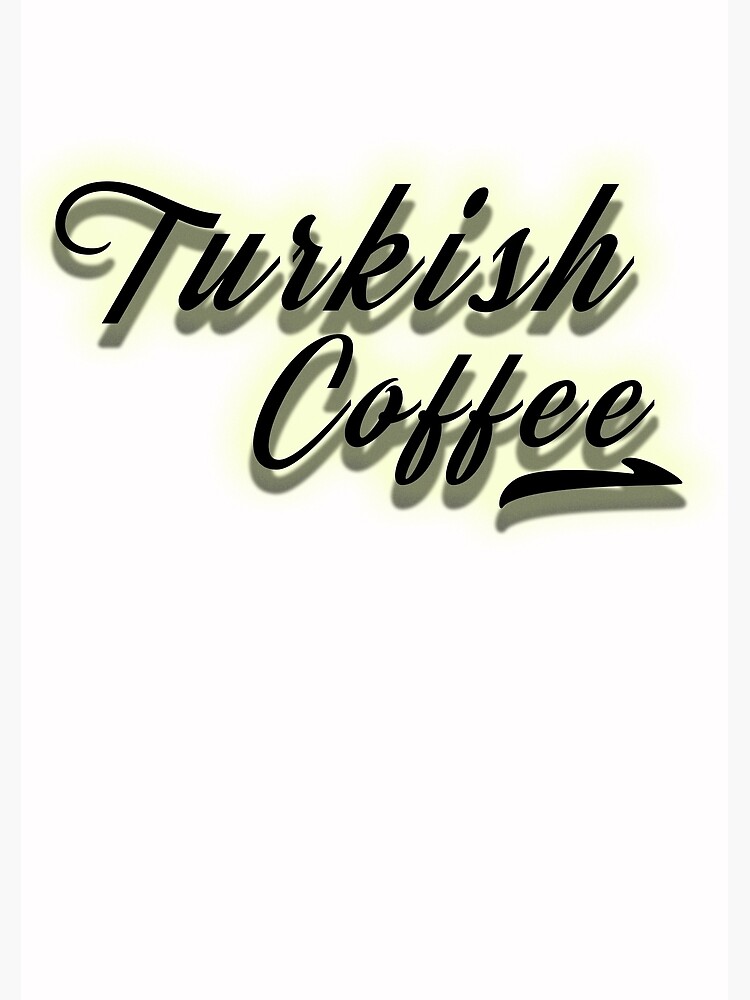 "Turkish Coffee - Simple Coffee Quotes" Poster for Sale by MiCoffee35P ...