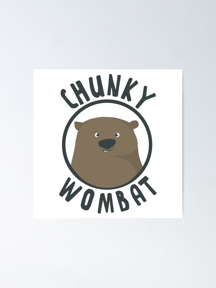 "Chunky Wombat Merchandise" Poster for Sale by ChunkyWombat | Redbubble