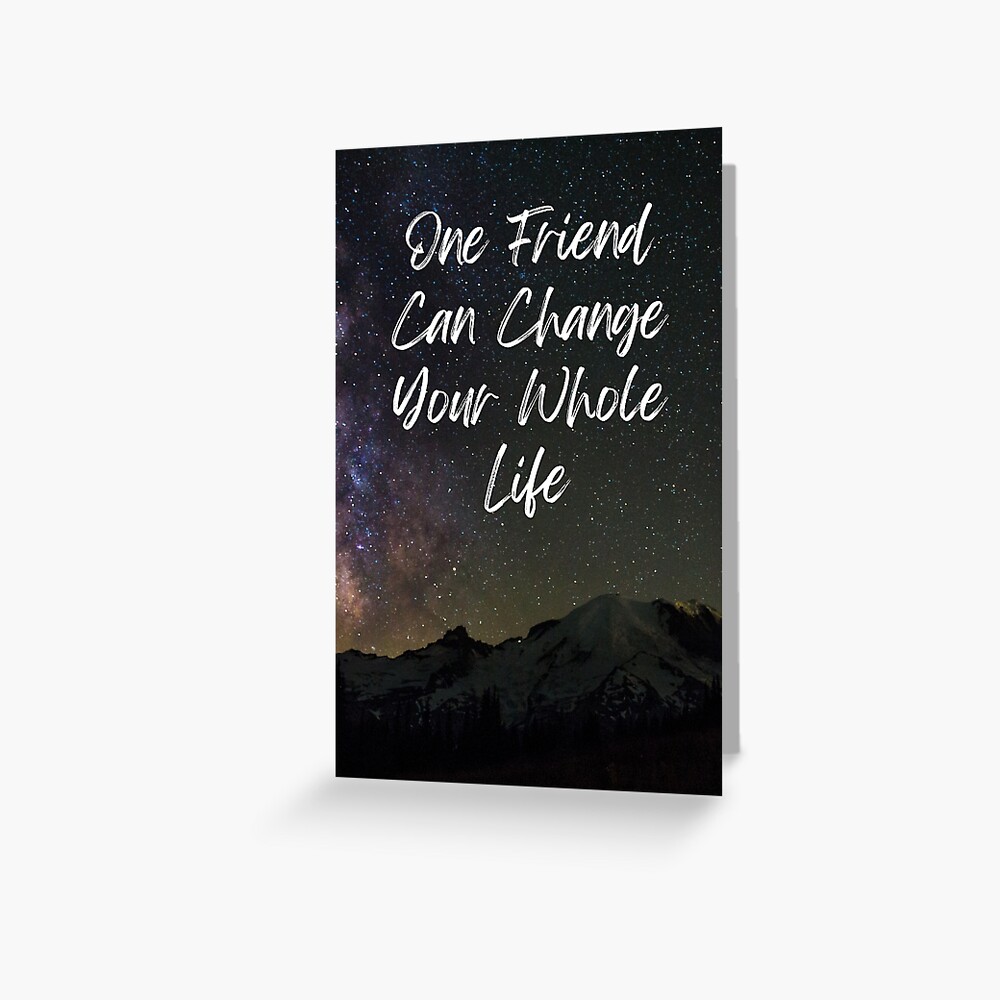 "One Friend Can Change Your Whole Life , friendship quotes and ...