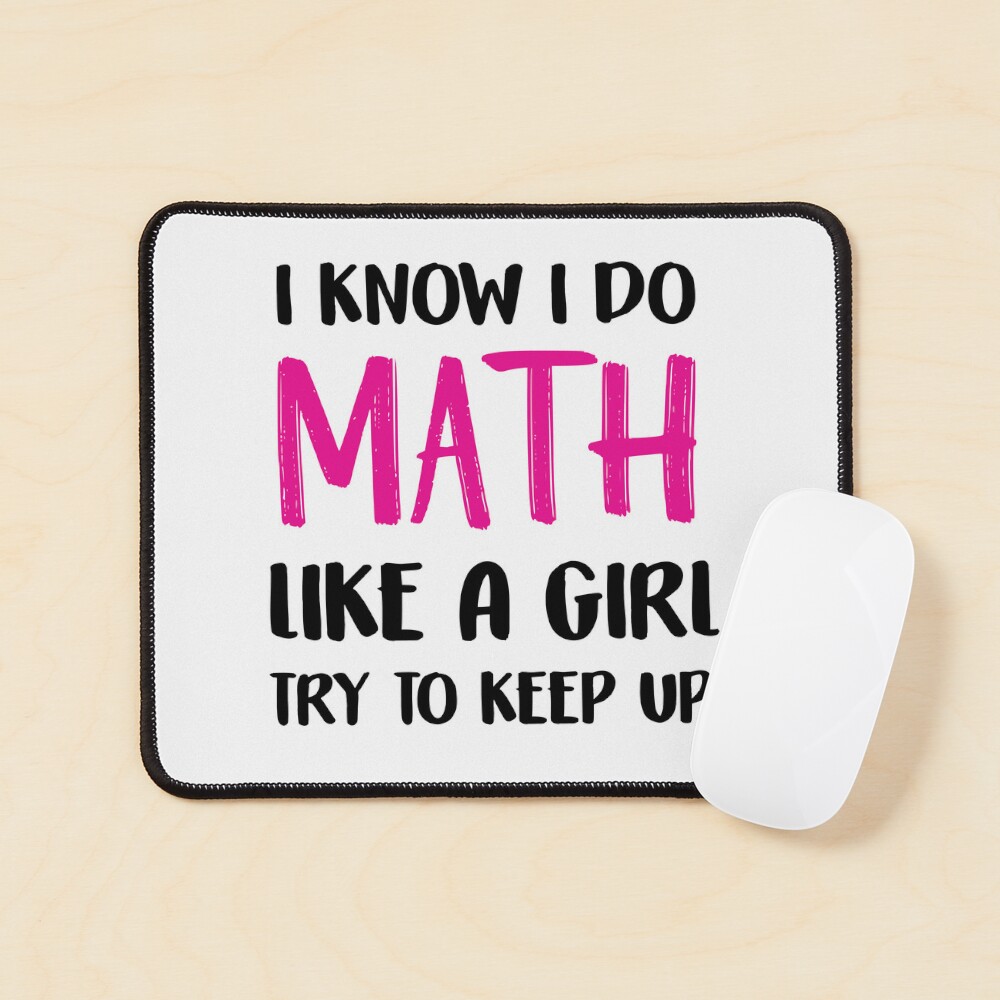"I Know I Do Math Like A Girl Try To Keep Up Funny Female Math Teacher ...