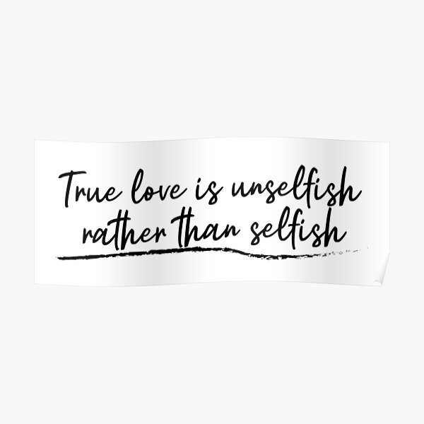 "Real love is Unselfish - Relationship Quotes " Poster by BcreativeTT ...