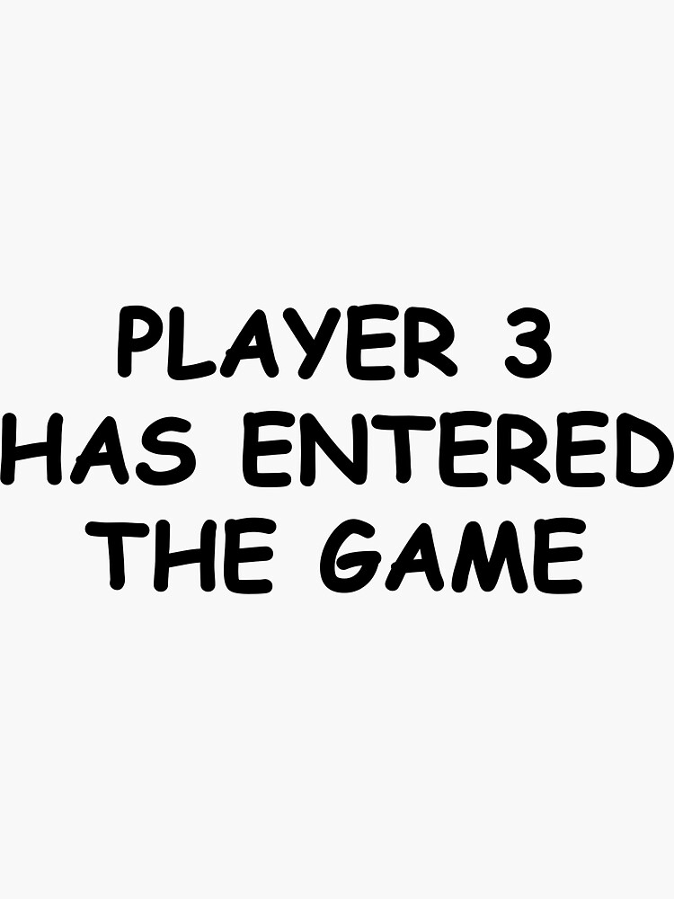 "Player 3 has entered the game" Sticker by geneveart | Redbubble