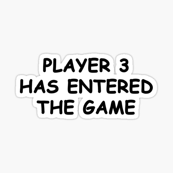"Player 3 has entered the game" Sticker by geneveart | Redbubble