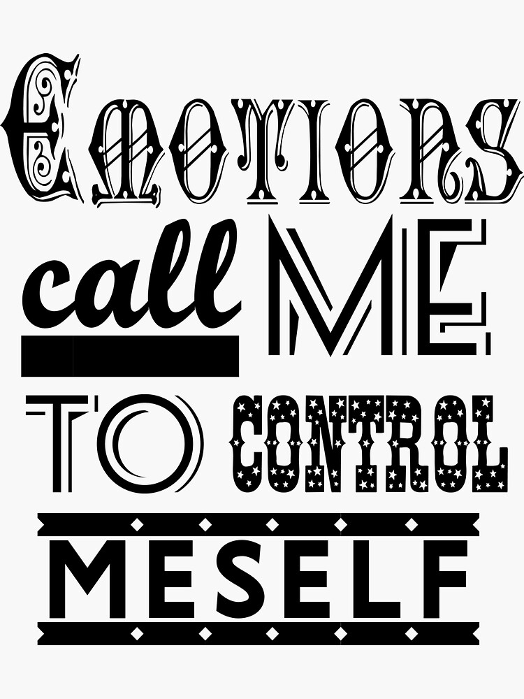 "Emotions call me to control meself" Sticker by digarts | Redbubble