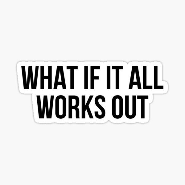 "What If It All Works Out - Positive Thinking" Sticker by Highon444 ...