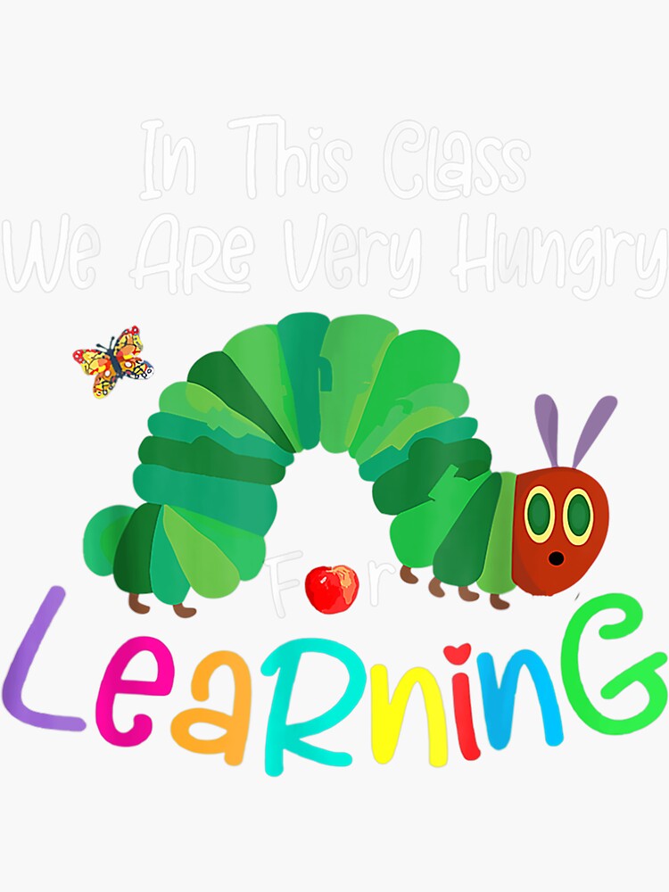 "Caterpillar In This Class, We Are Very Hungry For Learning" Sticker ...