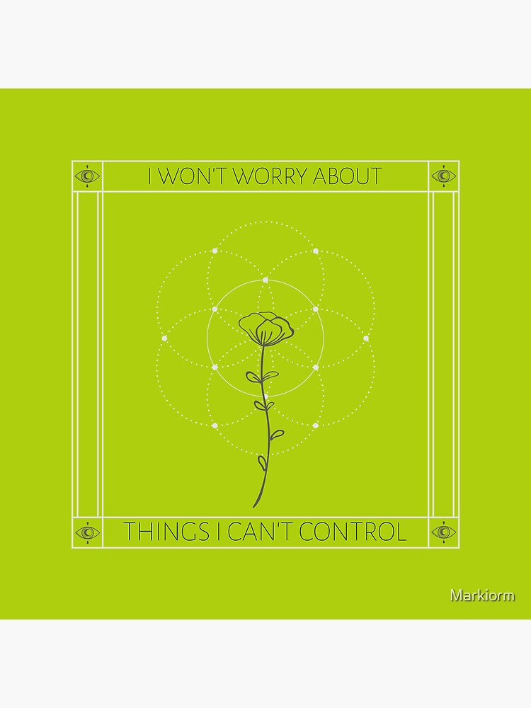 "Mach dir keine Sorgen über Dinge, die du nicht kontrollieren kannst ...