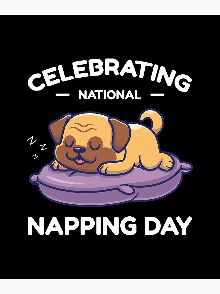 "Celebrating National Napping Day" Poster for Sale by golden-spiral ...