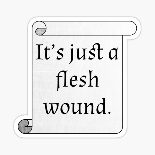 It’s just a flesh wound.” Monty Python and the Holy Grail" Sticker for ...