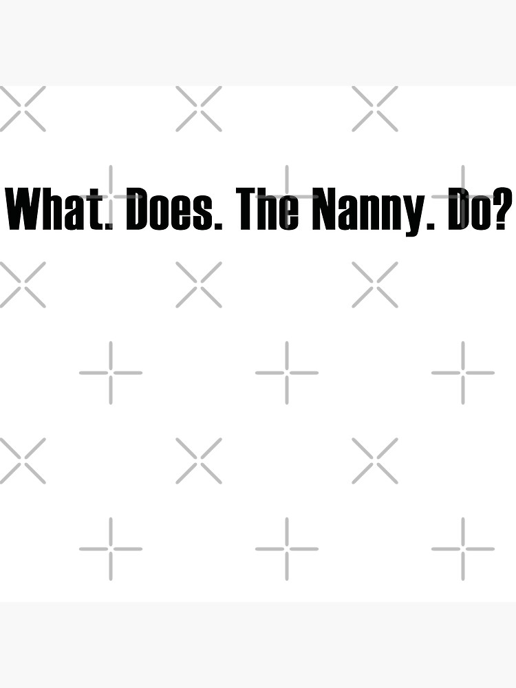 What Does The Nanny Do Meme Canvas Print For Sale By Teezimy 20 Redbubble