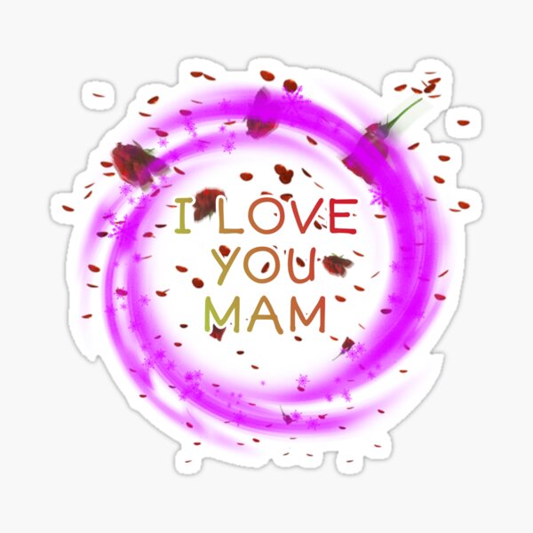 "i love you mam" Sticker by Joooseph | Redbubble