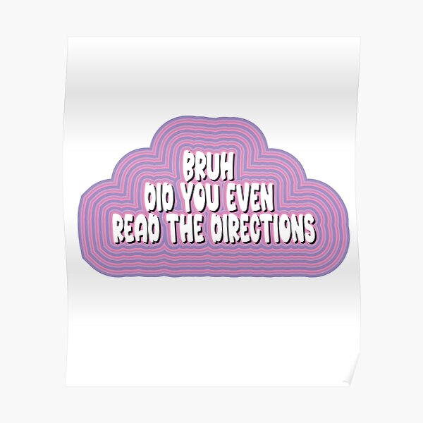 "Bruh did you even Read the Directions " Poster by MY-lux | Redbubble