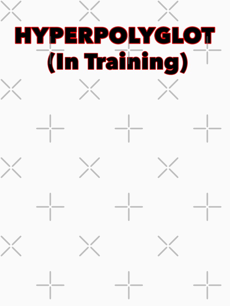"Hyperpolyglot in Training" T-shirt for Sale by janraydesigns ...