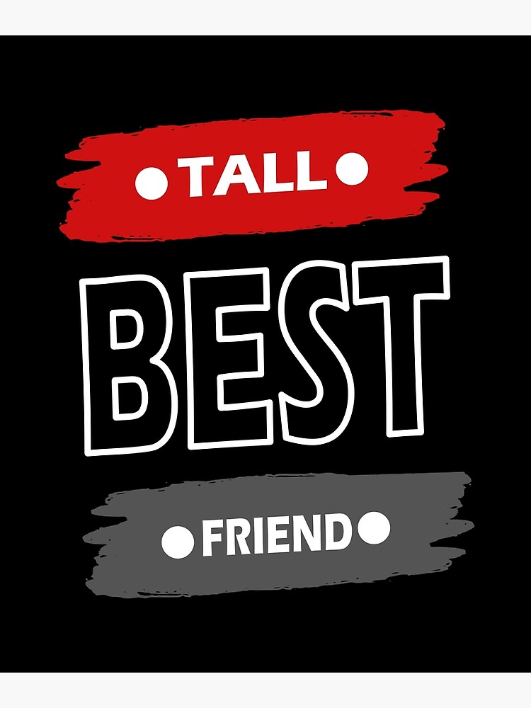 "Tall Best Friend , Tall Best Friend Short Best Friend" Poster by ...