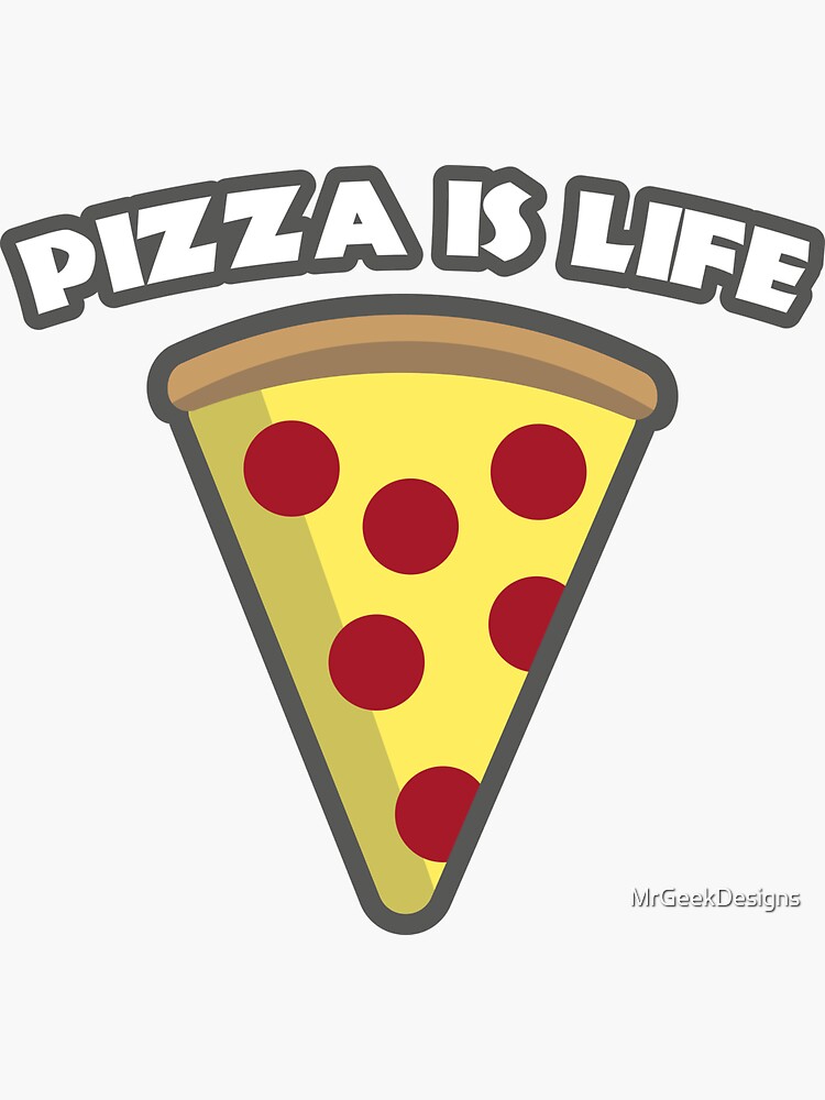 "Pizza Is Life " Sticker for Sale by MrGeekDesigns | Redbubble