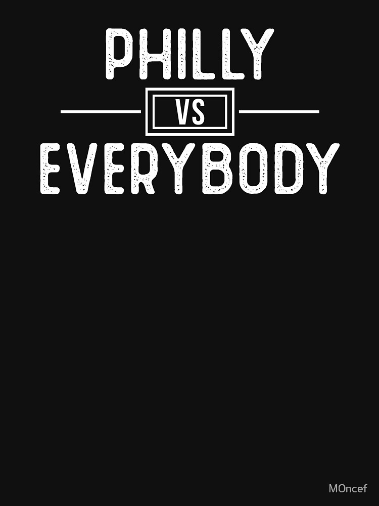 "Philly Vs Everybody" T-shirt for Sale by M0ncef | Redbubble | philly t ...