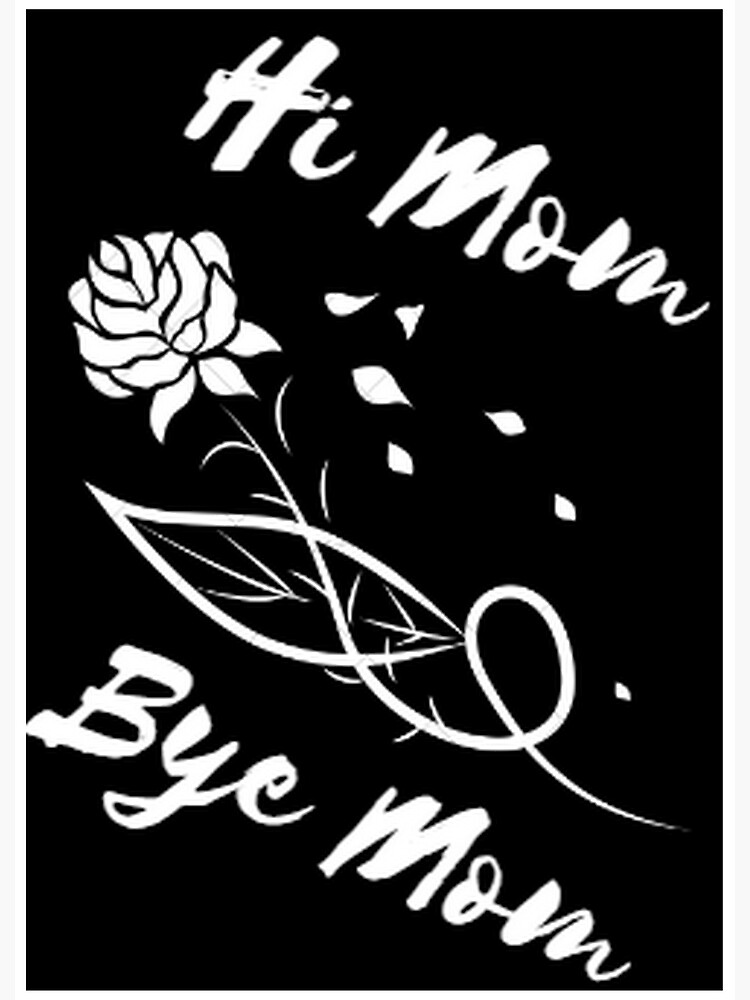"Hi Mom Bye Mom" Poster for Sale by afrara674 | Redbubble
