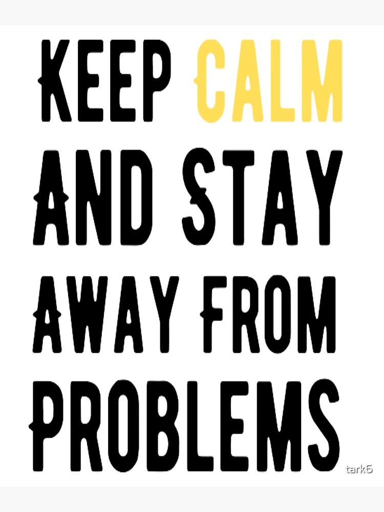 " Bleib ruhig und halte dich von Problemen fern" Fotodruck von tark6 ...