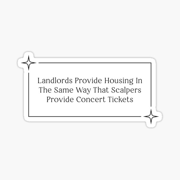 "Landlords Shouldn't Exist - Free Housing" Sticker for Sale by ...