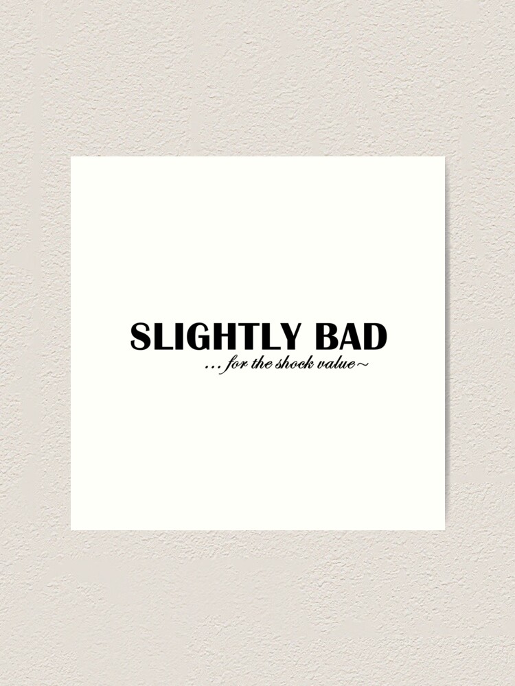 "Slightly Bad, For the Shock Value~" Art Print by mj99-art | Redbubble