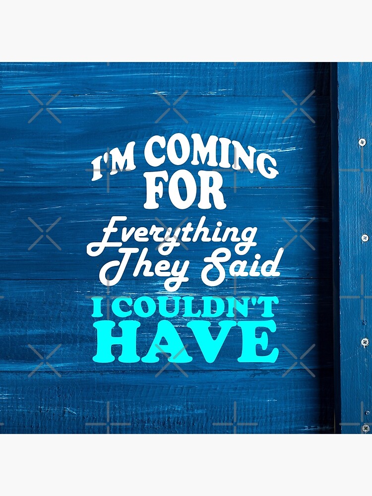 "I'm Coming for Everything They Said I Couldn't Have, Inspirational and ...