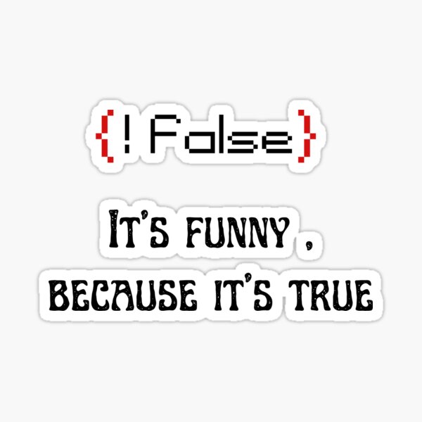 "!FALSE it's funny because it's true - Funny Programming Jokes - Light ...