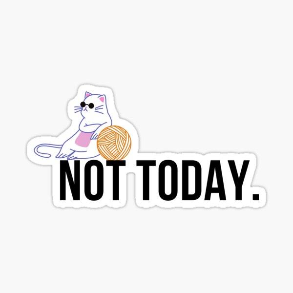 "not today." Sticker for Sale by katanas | Redbubble