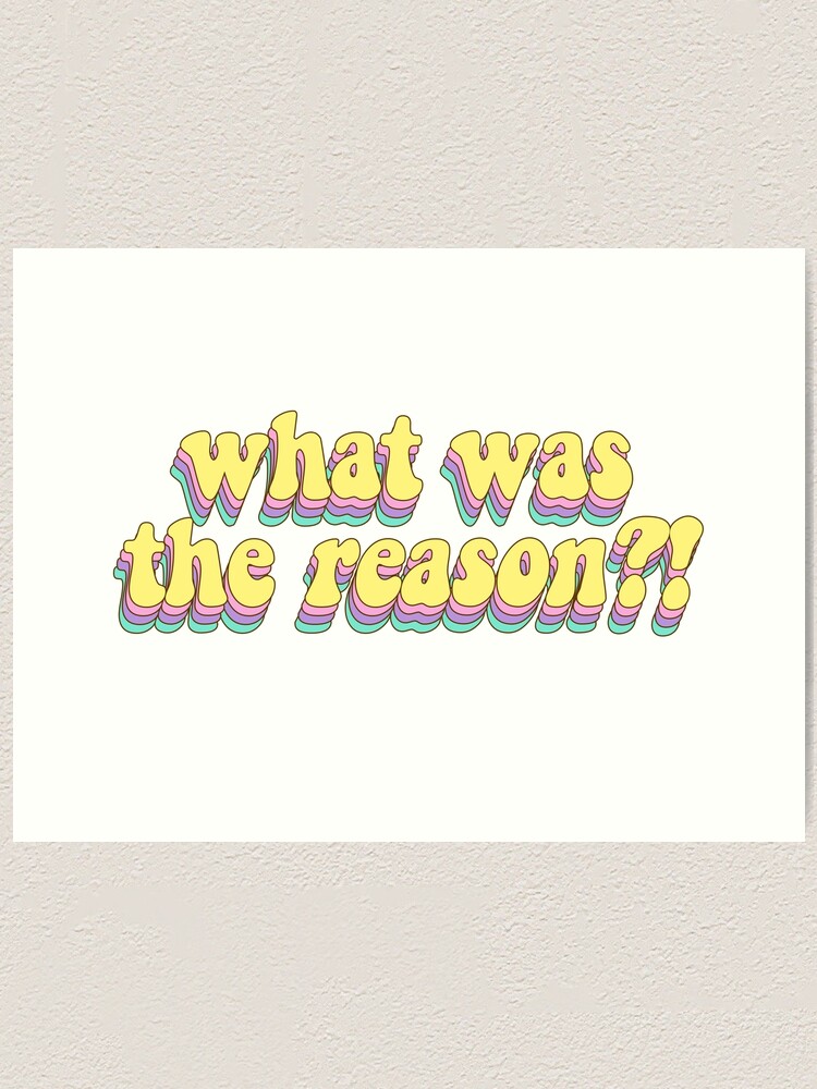"what was the reason?" Art Print by saracreates | Redbubble