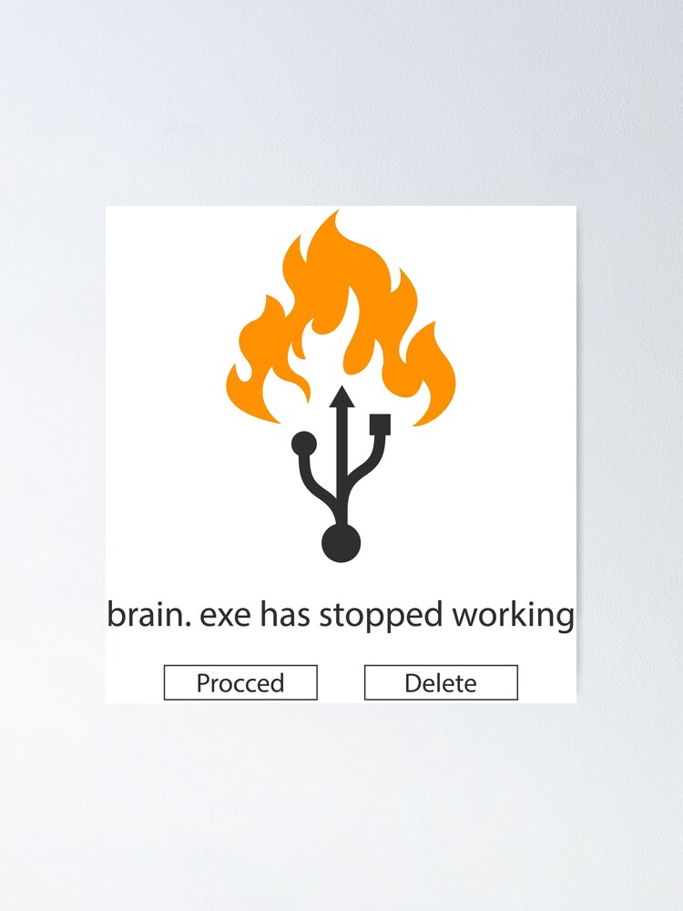 "brain. exe has stopped working" Poster by yusufstry | Redbubble