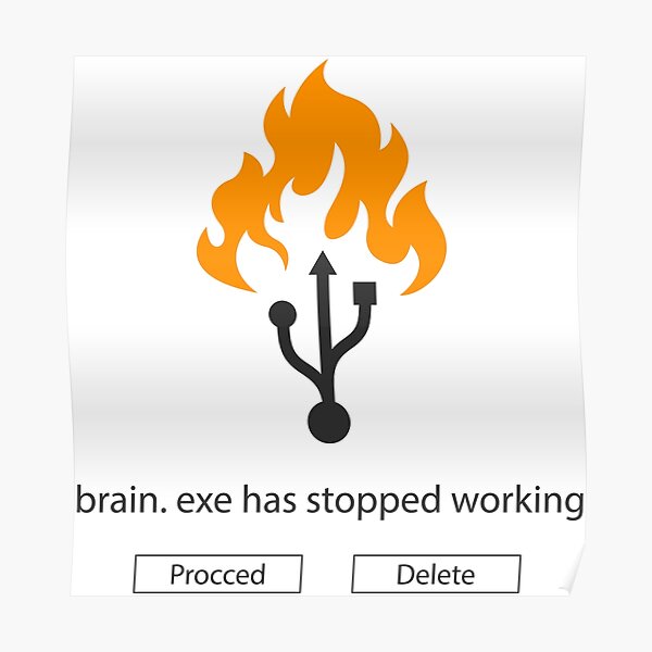 "brain. exe has stopped working" Poster by yusufstry | Redbubble