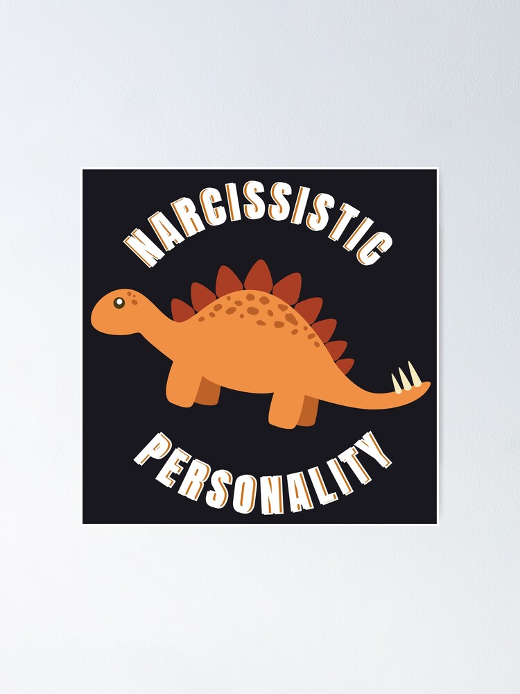 "Narcissistic Personality Disorder with Dinosaur" Poster for Sale by ...