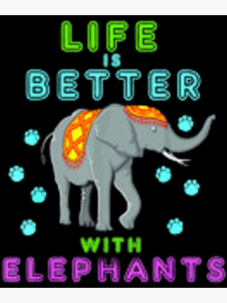 "Life is better with elephants " Poster for Sale by FMDDesignUS | Redbubble