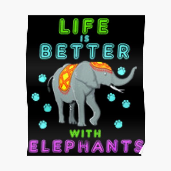 "Life is better with elephants " Poster for Sale by FMDDesignUS | Redbubble