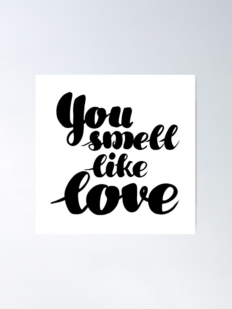 You Smell Quotes You Smell Like Love Cute Pretty Quote " Photographic